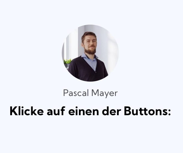 Klicke auf eines der Buttons - Pascal Mayer